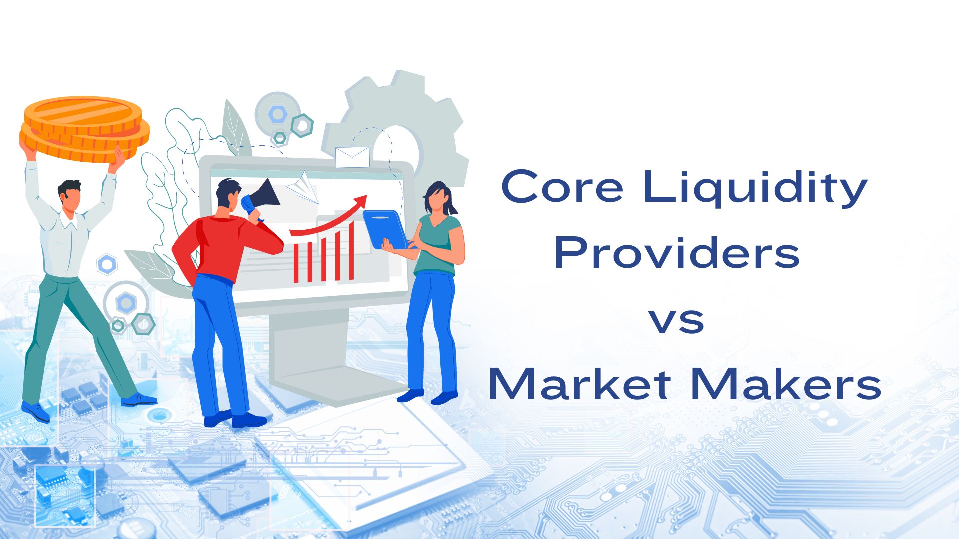 Core Liquidity Providers Vs Market Makers - What's the Difference ...
